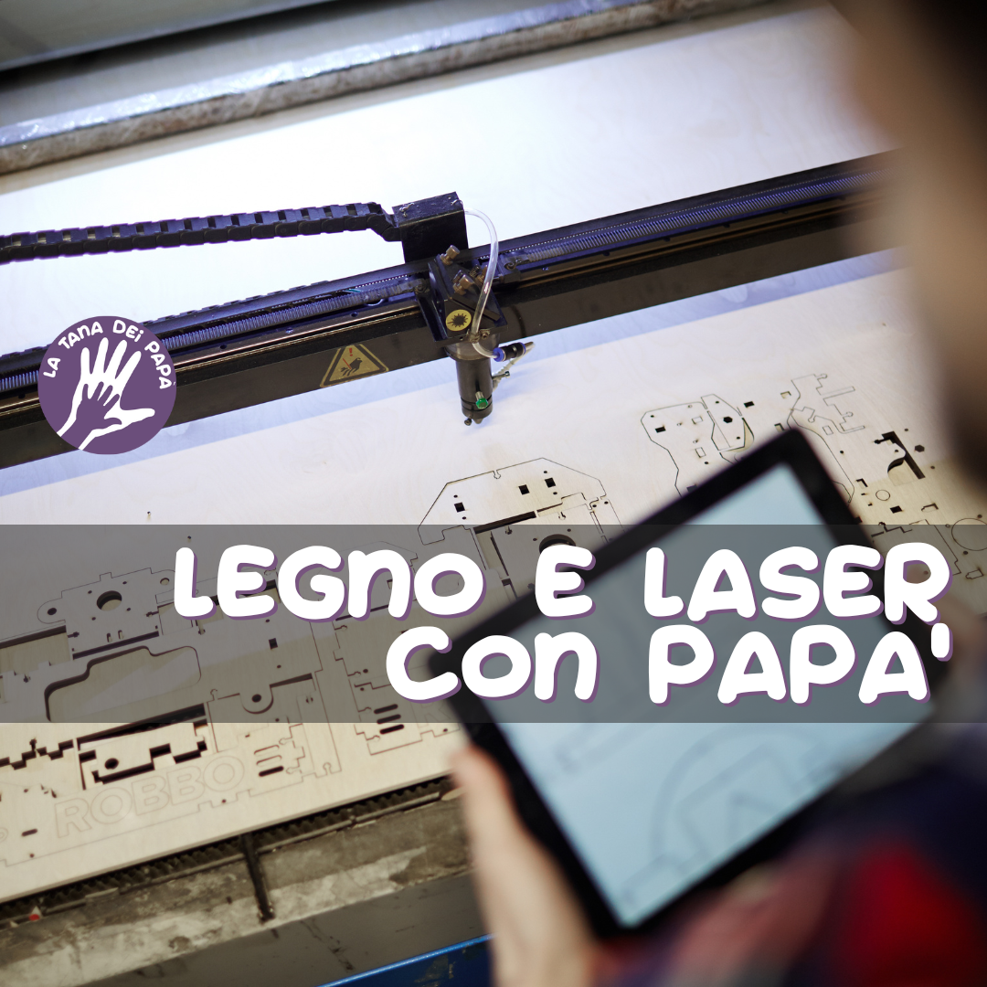 Legno e Laser - 29 ottobre - Tana dei Papà
